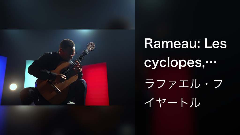 Rameau: Les cyclopes, RCT 3/8 (Arr. Grizard for Guitar)(音楽・ライブ / 2023 ...