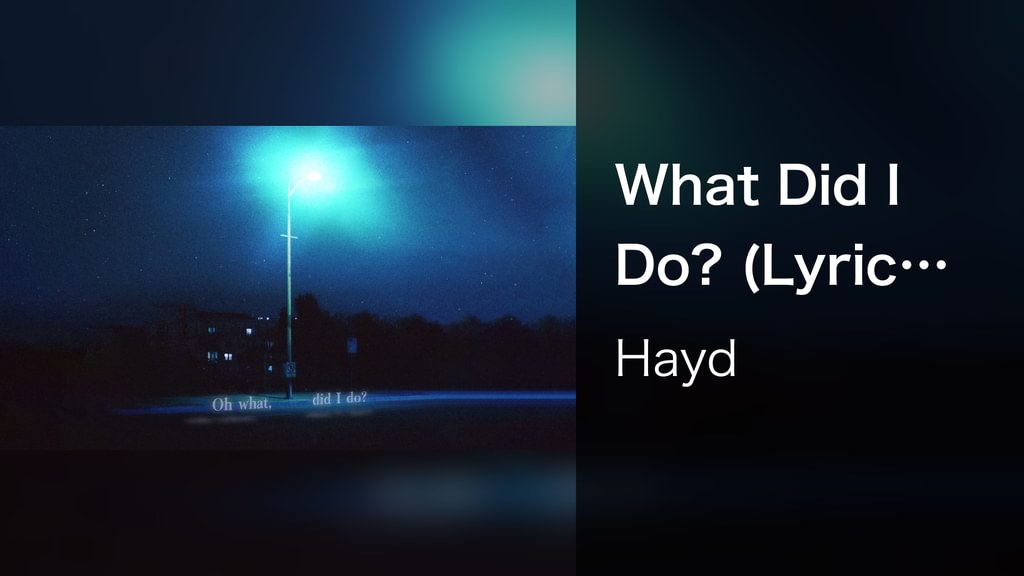 What Did I Do? (Lyric Video)(音楽・ライブ / 2021) - 動画配信 | U-NEXT 31日間無料トライアル