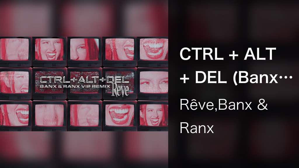 CTRL + ALT + DEL (Banx & Ranx VIP Remix / Audio)(音楽・ライブ / 2021) - 動画配信 ...