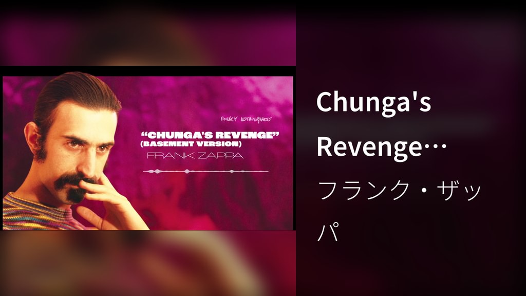 Chunga's Revenge (Basement Version / Visualizer)(音楽・ライブ / 2023) - 動画配信 ...