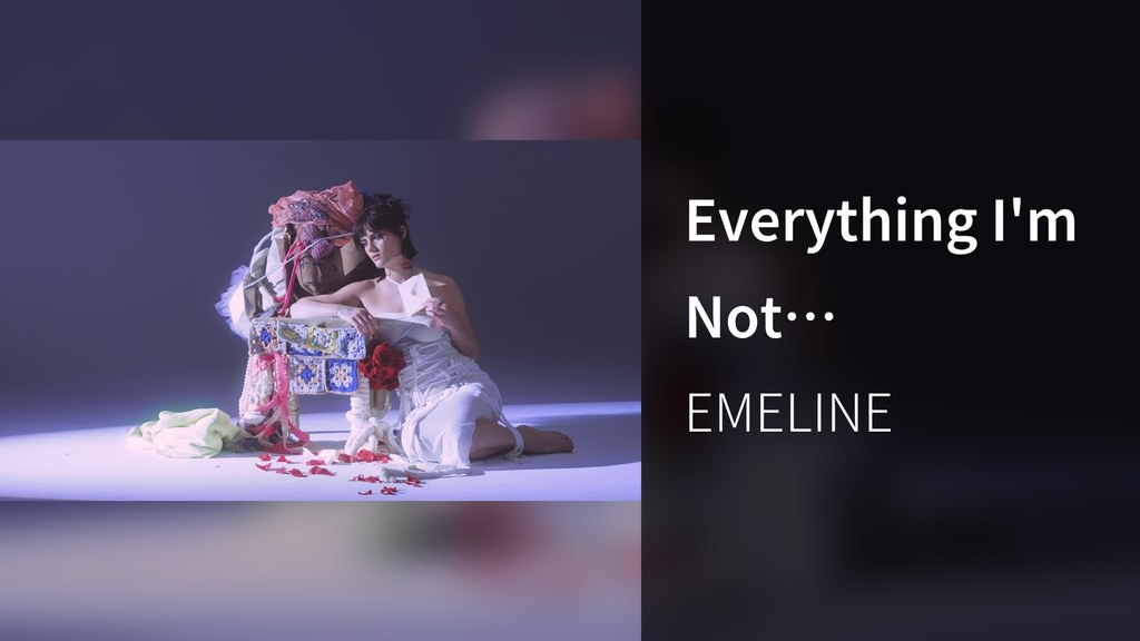 Everything I'm Not (Visualizer)(音楽・ライブ / 2023) - 動画配信 | U-NEXT 31日間無料トライアル