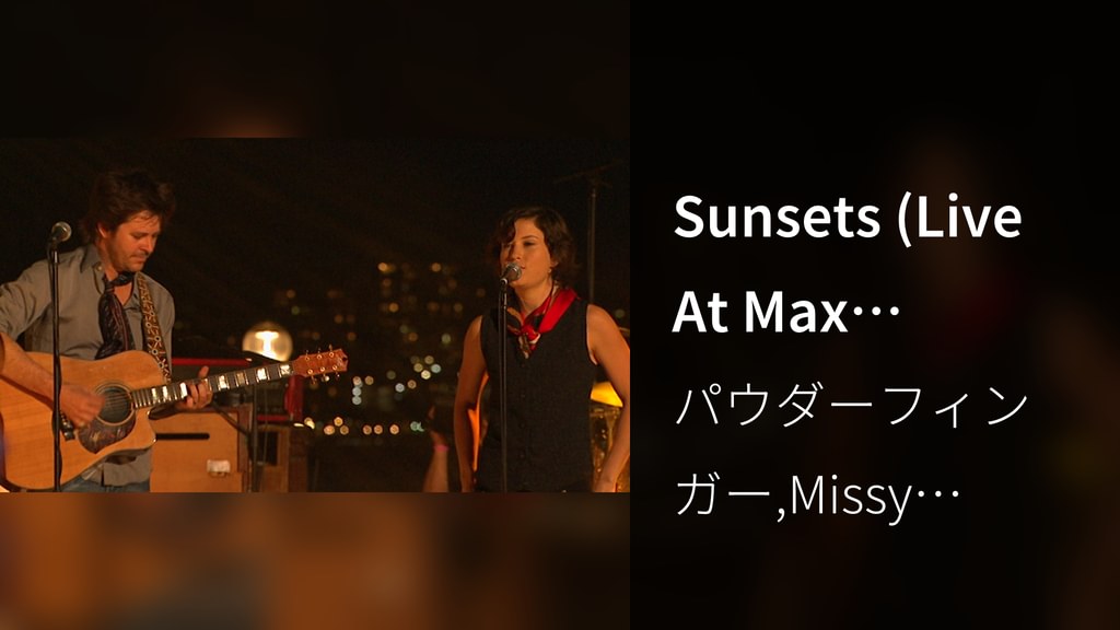 Sunsets (Live At Max Sessions 2007)(音楽・ライブ / 2023) - 動画配信 | U-NEXT 31日間 ...