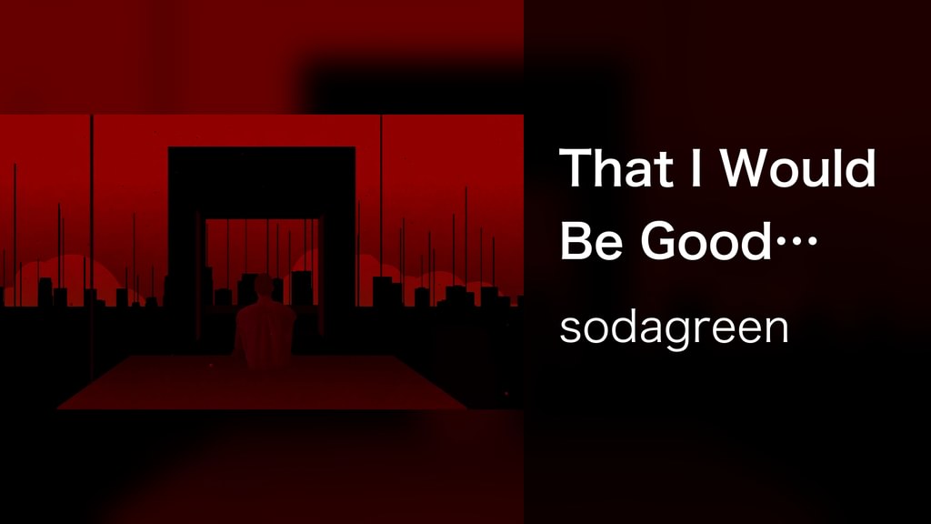 That I Would Be Good (sodagreen in summer)(音楽・ライブ / 2024) - 動画配信 | U ...