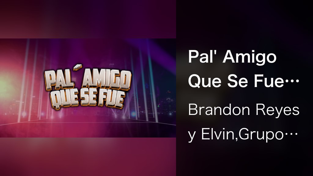 Pal' Amigo Que Se Fue (LETRA/En Vivo)(音楽・ライブ / 2024) - 動画配信 | U-NEXT 31 ...