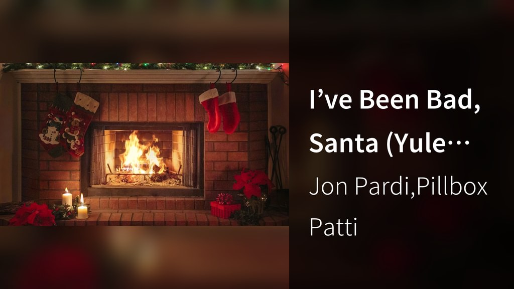I’ve Been Bad, Santa (Yule Log Video / Audio)(音楽・ライブ / 2024) - 動画配信 | U ...