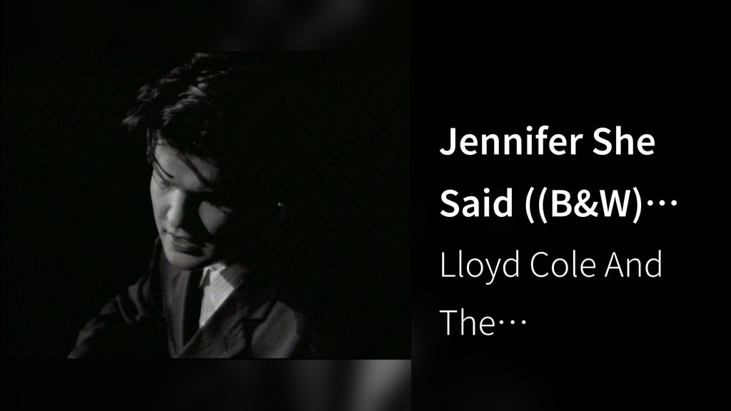 Jennifer She Said ((B&W) Version - Stereo)(音楽・ライブ / 2005) - 動画配信 | U ...