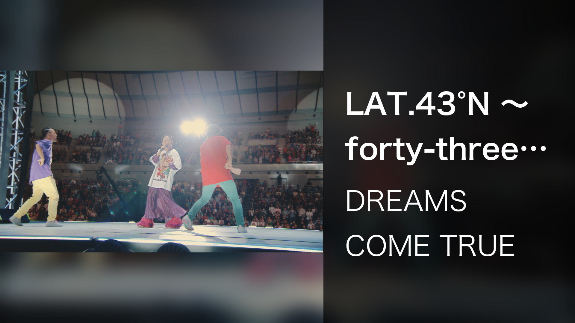 LAT.43°N ～forty-three degrees north latitude～ (Live from THE DREAM ...